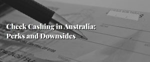 How to Cash a Cheque in Australia? – Accumulate Australia