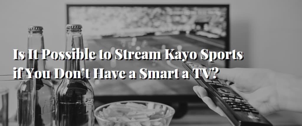 Are All TVs Compatible With Kayo? – Accumulate Australia