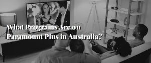 Paramount Plus Australia: Price, content, features, and more ...